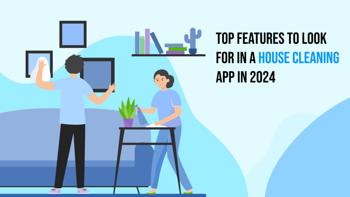 Top Features to Look for in a House Cleaning App in 2024 - CWEB